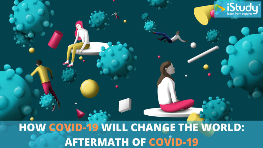 How COVID-19 will change the world: Aftermath of COVID-19 – iStudy